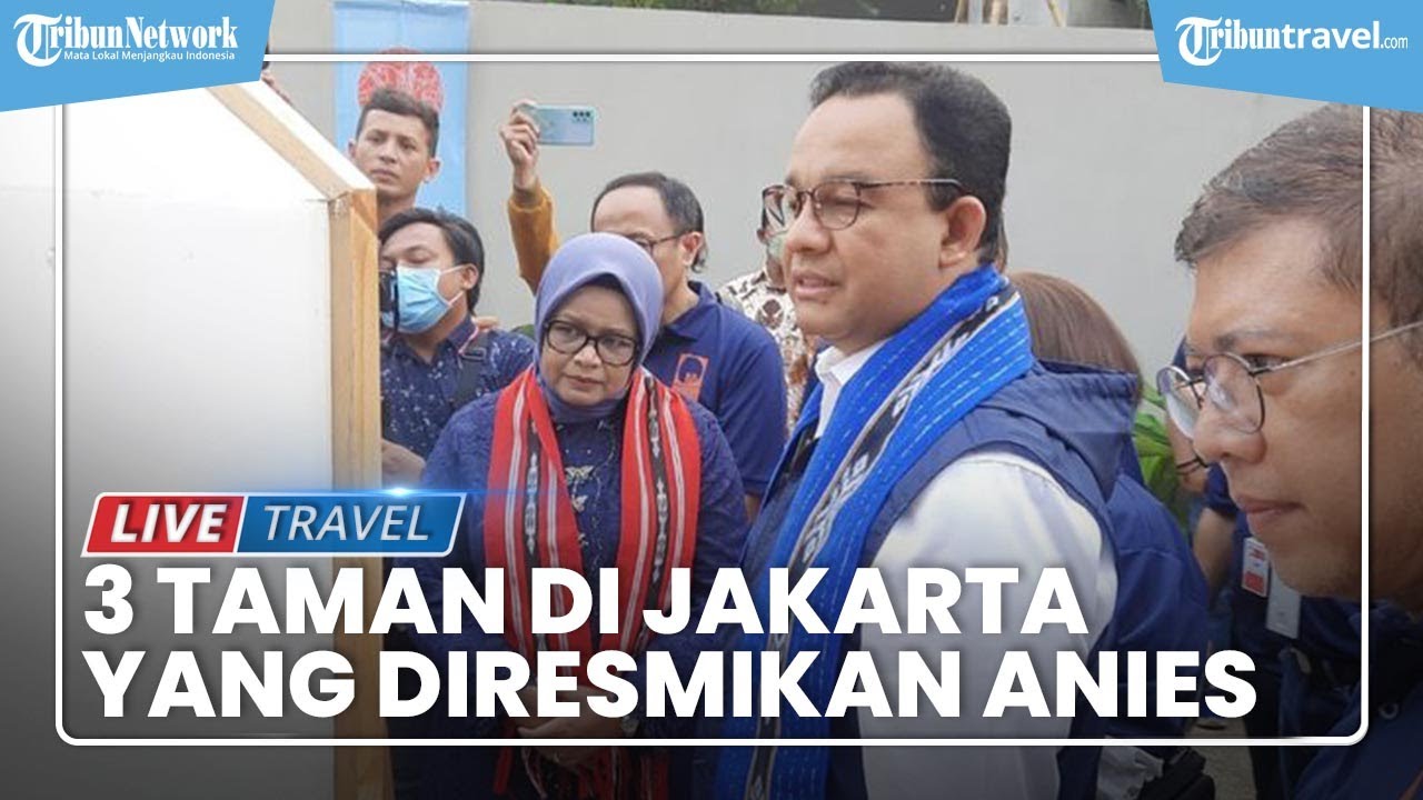 3 Taman di Jakarta yang Diresmikan Anies Baswedan sebelum Lengser ... 3 Taman di Jakarta yang Diresmikan Anies Baswedan sebelum Lengser ...