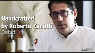 Handcrafting Flavours: How Garibaldi’s Roberto Galetti Unites The ...