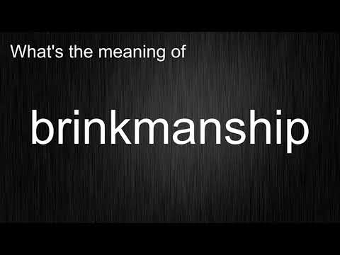 What's the meaning of "brinkmanship", How to pronounce brinkmanship?
