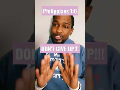 Philippians 1:6 "Don't Give Up!!!"