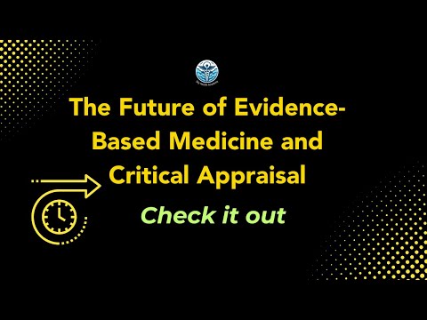The Future of Evidence-Based Medicine and Critical Appraisal: What You Need to Know