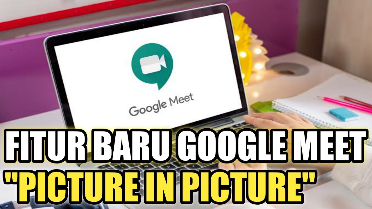 CARA MENGGUNAKAN PICTURE IN PICTURE DI GOOGLE MEET (NEW UPDATE)