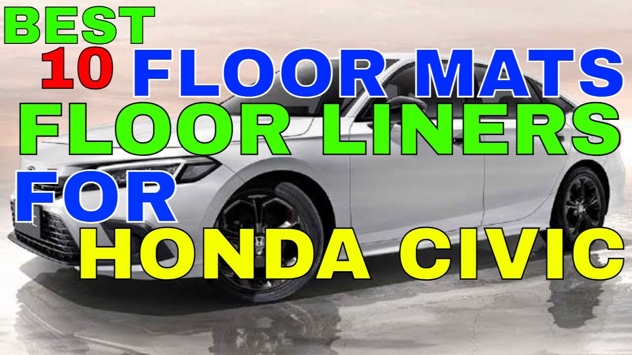 Checkout These Amazing 10 Floor Mats For Honda Civic To Keep Your Honda Civic Floor Clean And Safe