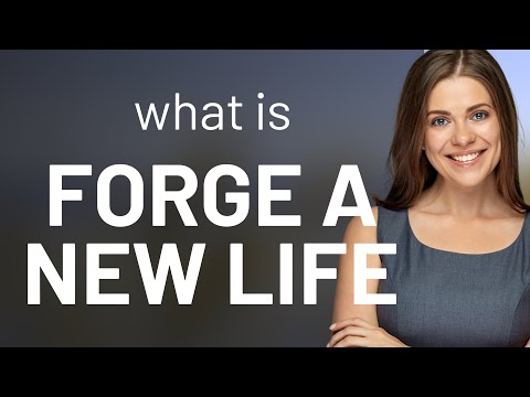 Forging Ahead: Understanding "Forge a New Life"