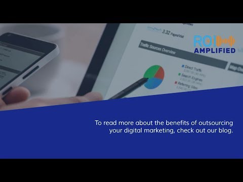WHY YOU SHOULD OUTSOURCE DIGITAL MARKETING | ROI Amplified