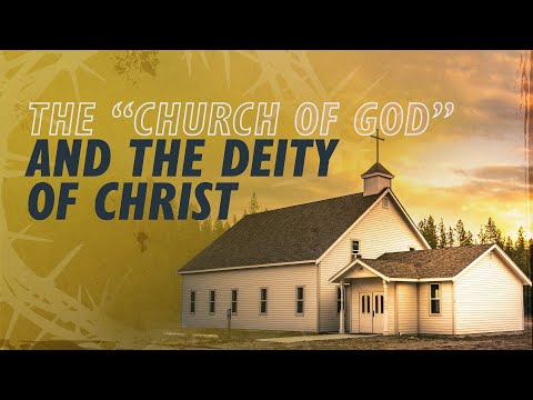 The "Church of God" and the Deity of Christ | Why Jesus?