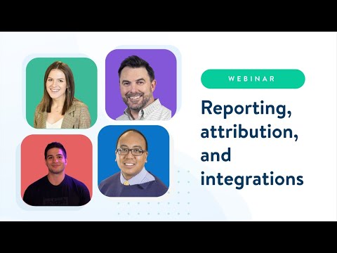 Reporting, attribution, and integrations, oh my!
