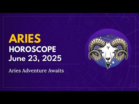 Daily ARIES Horoscope (June 23, 2025) ♈️ 🌟 Aries Adventure Awaits