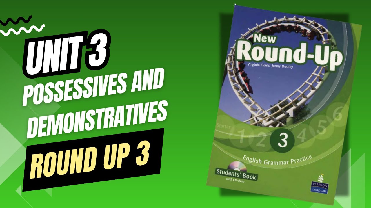 ROUND UP 3 - UNIT 3 - POSSESSIVES AND DEMONSTRATIVES
