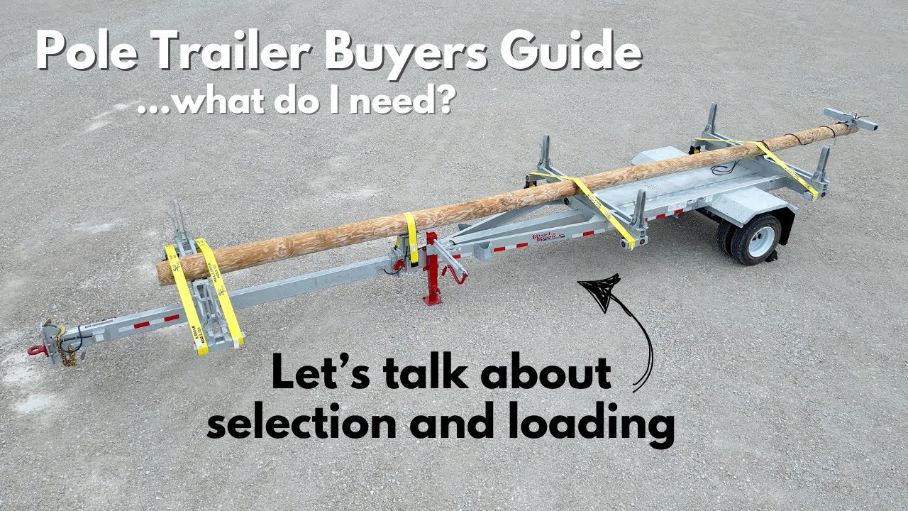 Pole Trailer Buyer's Guide - Selection and Loading