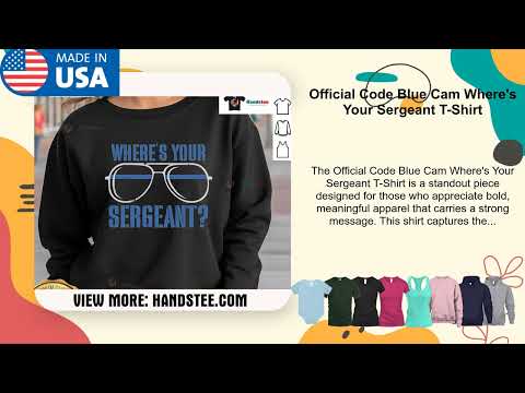 Official Code Blue Cam Where's Your Sergeant T-Shirt