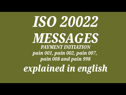ISO 20022, PAYMENT INITIATION MESSAGE, pain 001, 002, 007, 008, 998 process explained in english