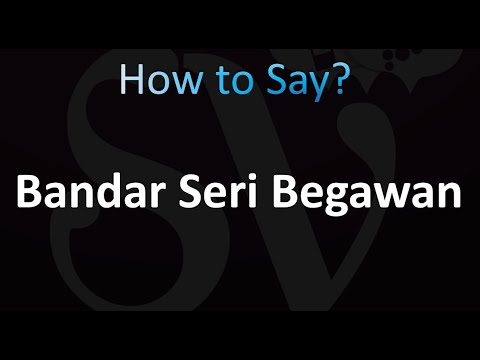 How to Pronounce Bandar Seri Begawan (Correctly!)