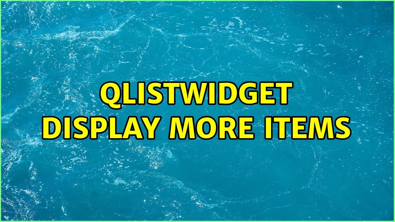 QListWidget display more items (2 Solutions!!)