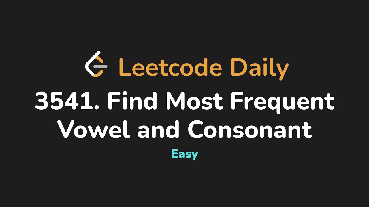 3541. Find Most Frequent Vowel and Consonant | Leetcode Daily - Python