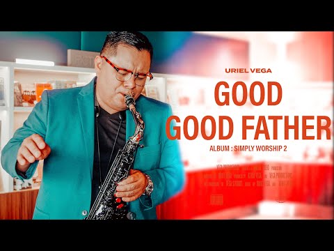 Good Good Father | Sax Instrumental | Uriel Vega (Official Video)