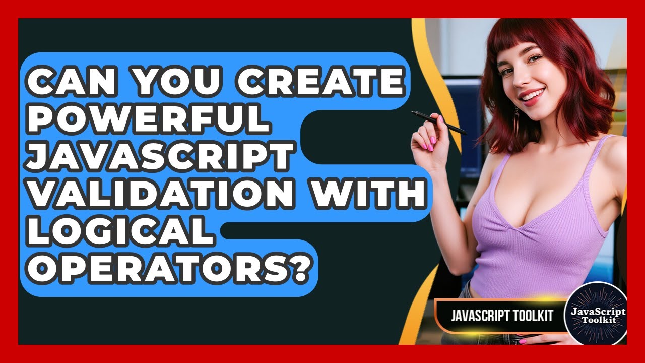 Can You Create Powerful JavaScript Validation With Logical Operators? - JavaScript Toolkit