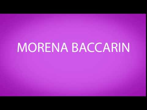 How to pronounce MORENA BACCARIN
