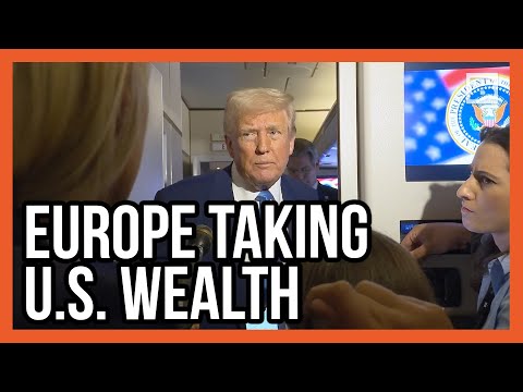 Trump: Europe Has "Taken a Lot of Our Wealth Away and We're Not Going to Allow It to Happen"