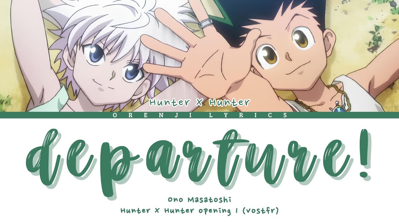 [VOSTFR] HUNTER X HUNTER - OPENING 1『DEPARTURE!』LYRICS KAN/ROM/FR