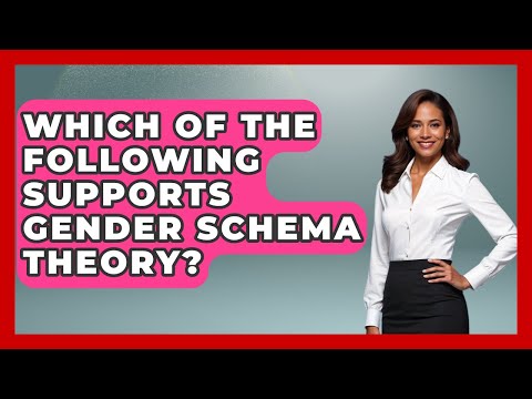 Which Of The Following Supports Gender Schema Theory? - Gender Equality Network