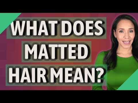What does matted hair mean?
