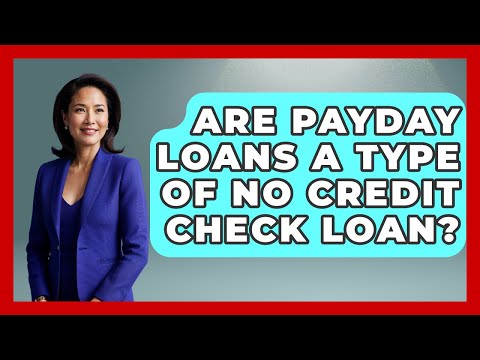 Are Payday Loans A Type Of No Credit Check Loan? - Ask Your Bank Teller