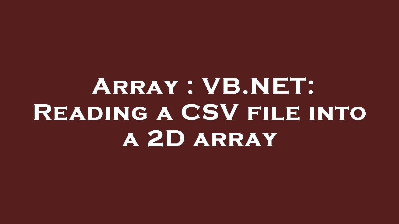 Array : VB.NET: Reading a CSV file into a 2D array