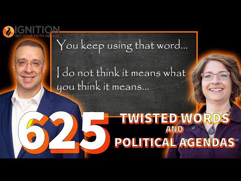 625: Twisted Words and Political Agendas | Ignition