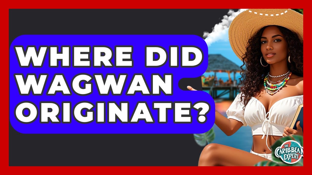 Where Did Wagwan Originate? - The Caribbean Expert