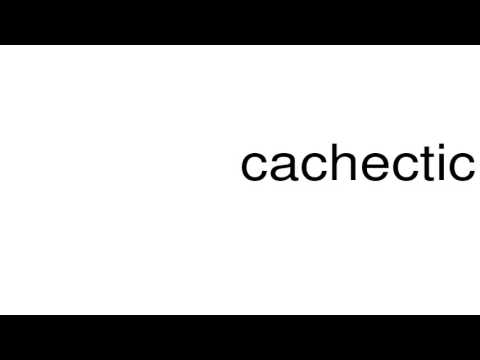 How to pronounce cachectic