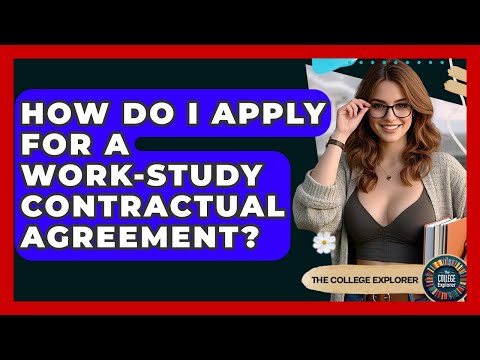 How Do I Apply For A Work-Study Contractual Agreement? - The College Explorer
