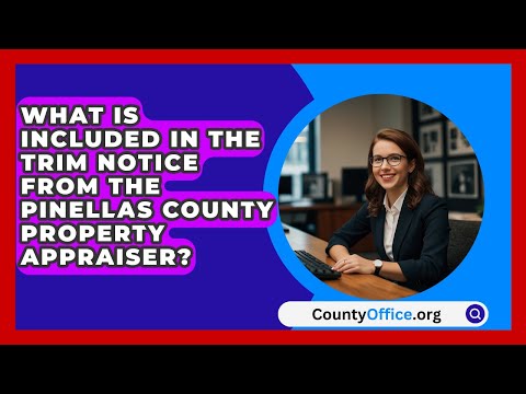 What Is Included in the TRIM Notice from the Pinellas County Property Appraiser? | CountyOffice News