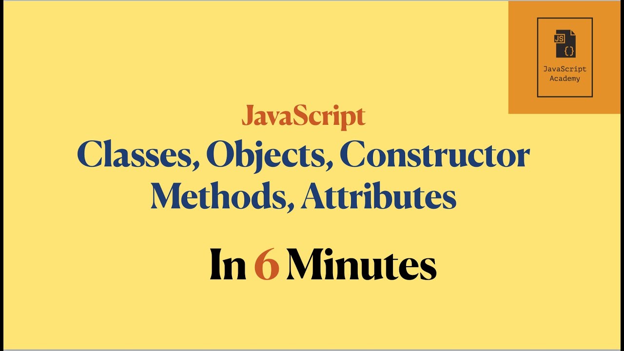 JavaScript: Classes, Objects, Constructor, Methods and Properties