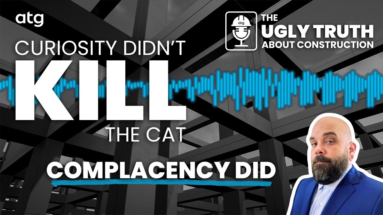 Curiosity Didn’t Kill the Cat — Complacency Did | The Ugly Truth About Construction