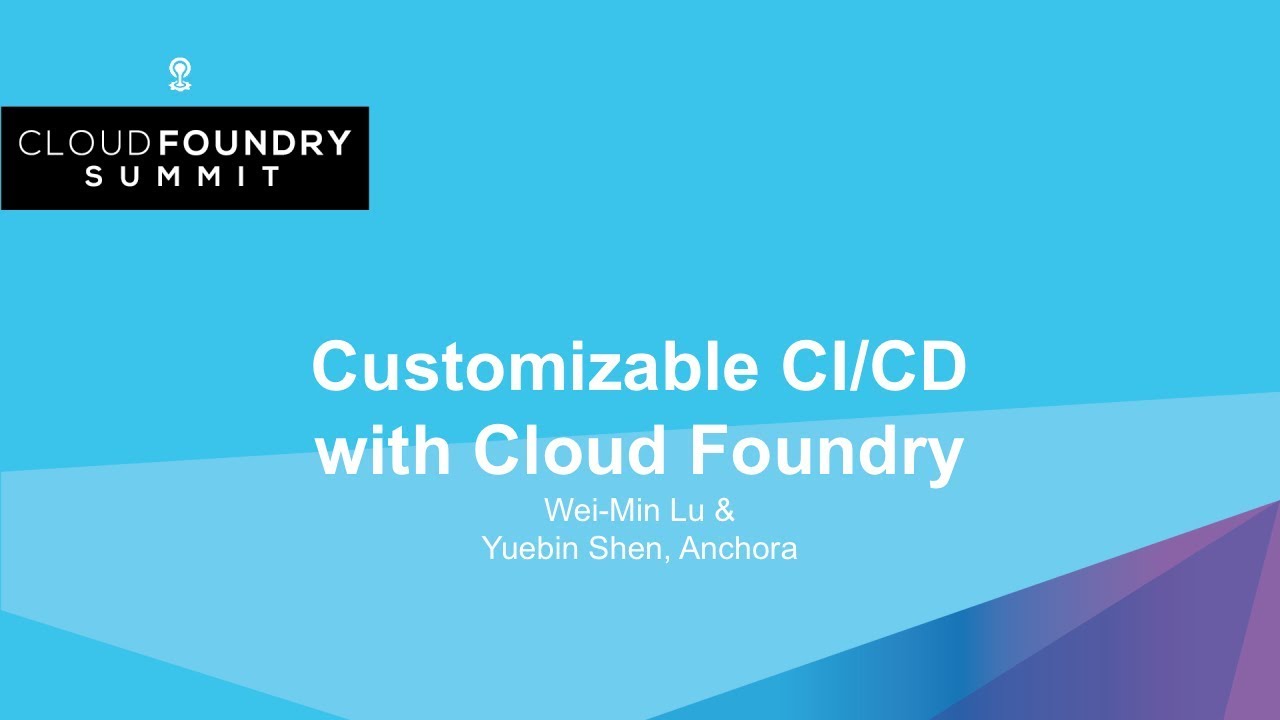 Customizable CI/CD with Cloud Foundry - Wei-Min Lu & Yuebin Shen, Anchora