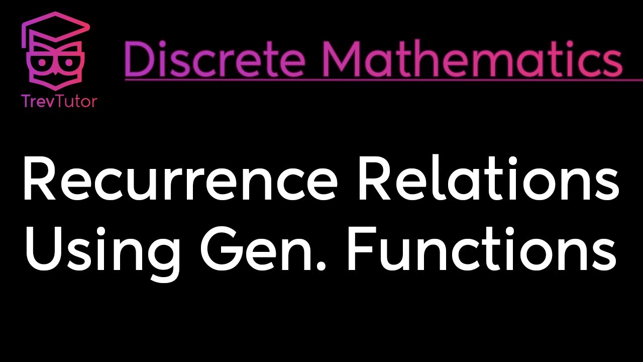 RECURRENCE RELATIONS using GENERATING FUNCTIONS - DISCRETE MATHEMATICS