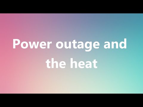 Power outage and the heat - Medical Definition and Pronunciation
