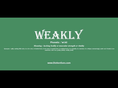weakly: Pronounce weakly with Phonetic, Synonyms and Examples