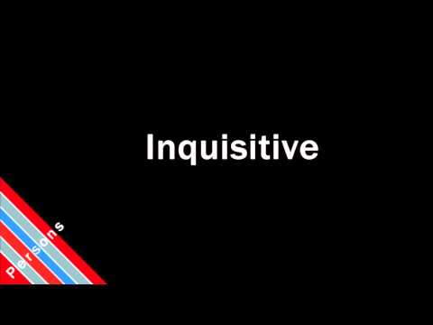 How to Pronounce Inquisitive