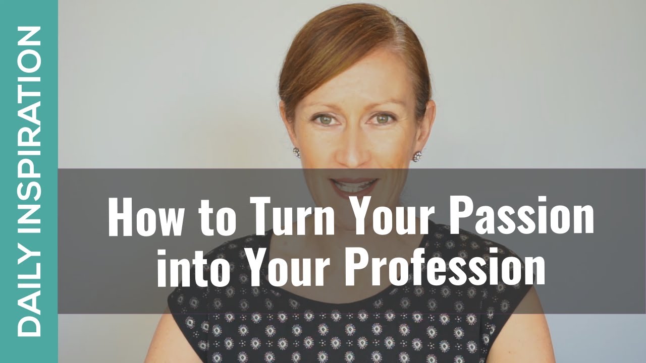 How to Turn Your Passion into Your Profession