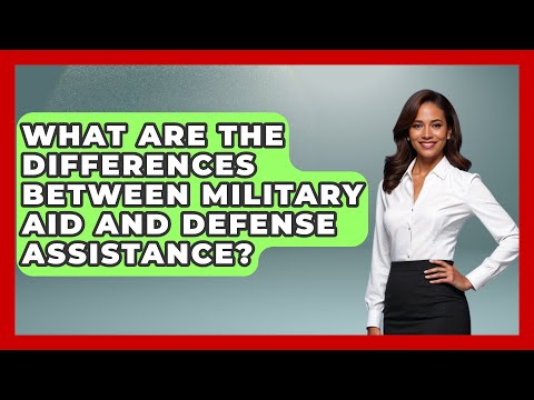 What Are the Differences Between Military Aid and Defense Assistance? - International Policy Zone