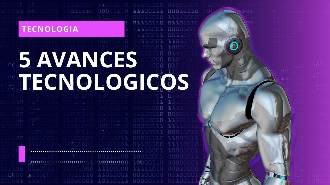 5 avances tecnologicos que estan cambiando el mundo