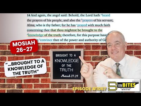 BOM-BITES Episode #1067 - Mosiah 26-27“…brought to a knowledge of the truth”