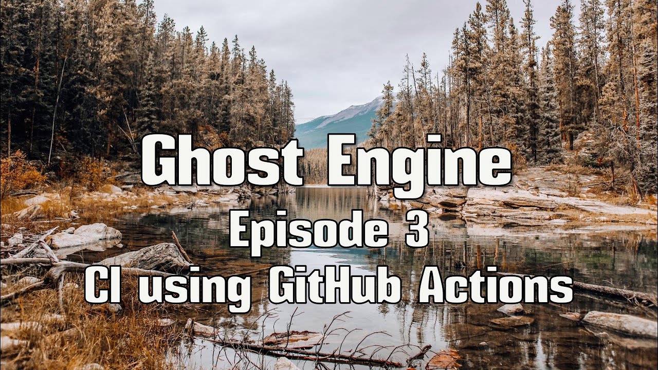 Episode 3: Continuous Integration using GitHub Actions  // GhostEngine Dev Log