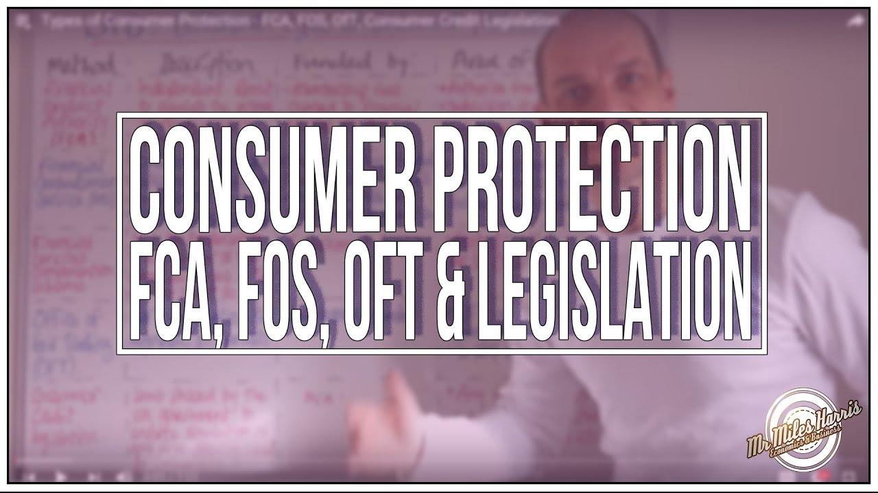 Types of Consumer Protection - FCA, FOS, OfT, Consumer Credit Legislation