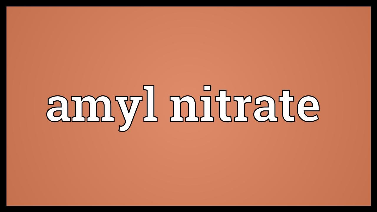 Amyl nitrate Meaning