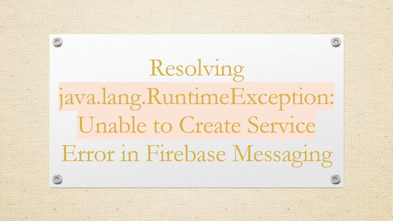 Resolving java.lang.RuntimeException: Unable to Create Service Error in Firebase Messaging