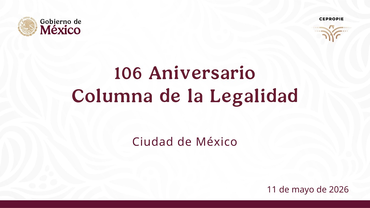 106 Aniversario Columna de la Legalidad. Ciudad de México. 11 de mayo de 2026