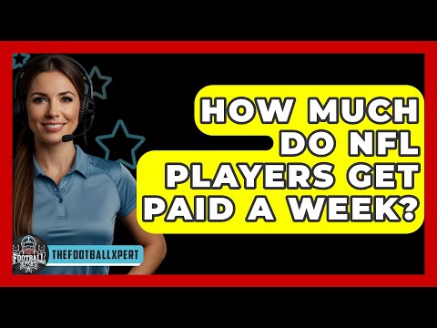 How Much Do NFL Players Get Paid A Week? - The Football Xpert